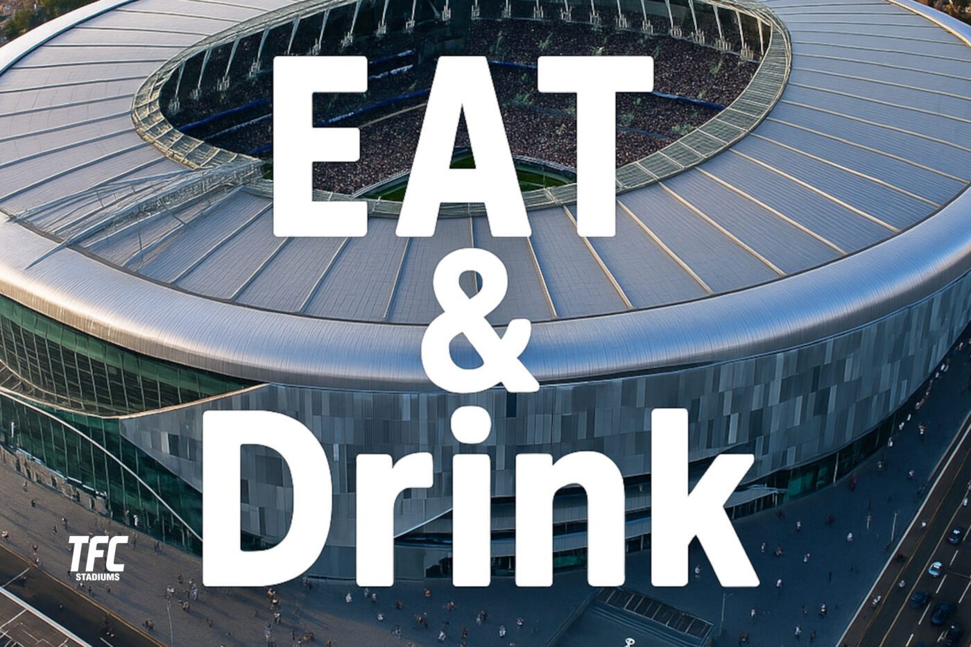 Where to Eat and Drink Near Tottenham Hotspur Stadium - TFC Stadiums